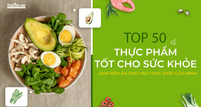 50 thực phẩm tốt cho sức khỏe cần có trong thực đơn lành mạnh